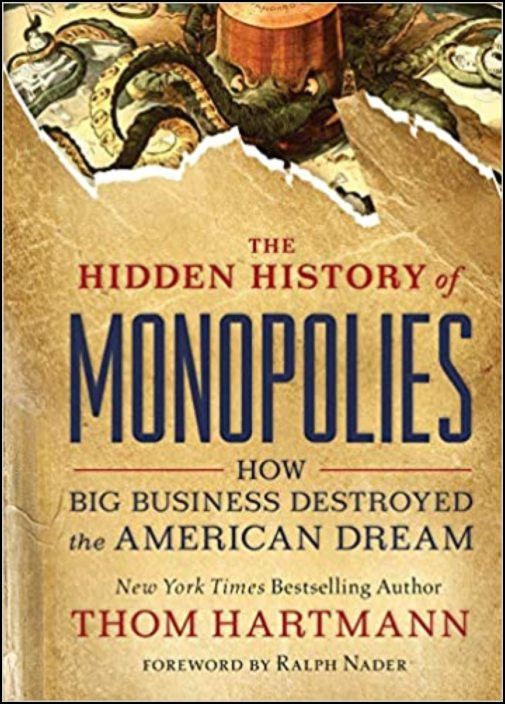 The Hidden History of Monopolies: How Big Business Destroyed the ...